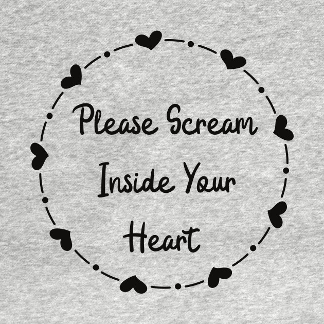 Please scream inside your heart - Please Scream Inside Your Heart 2020 - T-Shirt sold by ...